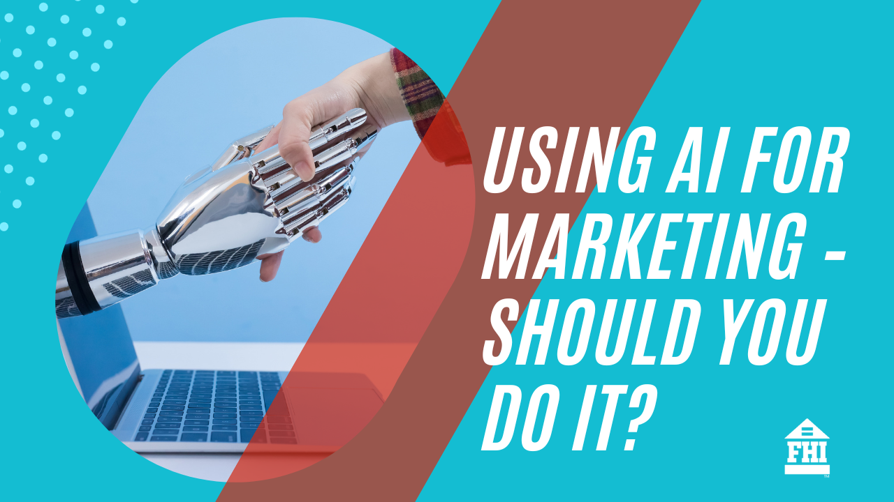 Using AI For Marketing Should You Do It The Fair Housing Institute